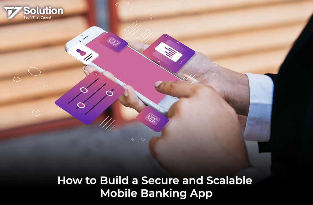 Mobile Banking App Guide: Build a Secure and Scalable App - T7 Solution